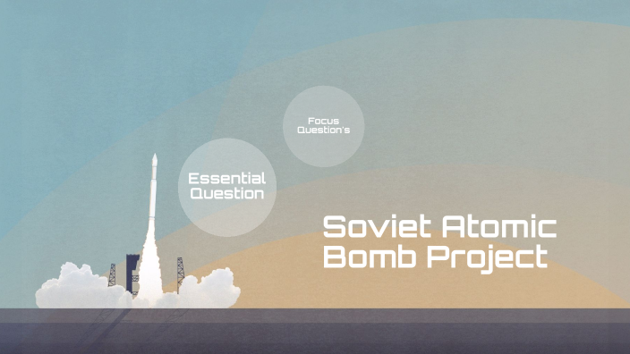 Cold War: Soviet Atomic Bomb Project by Austin Wilmer on Prezi