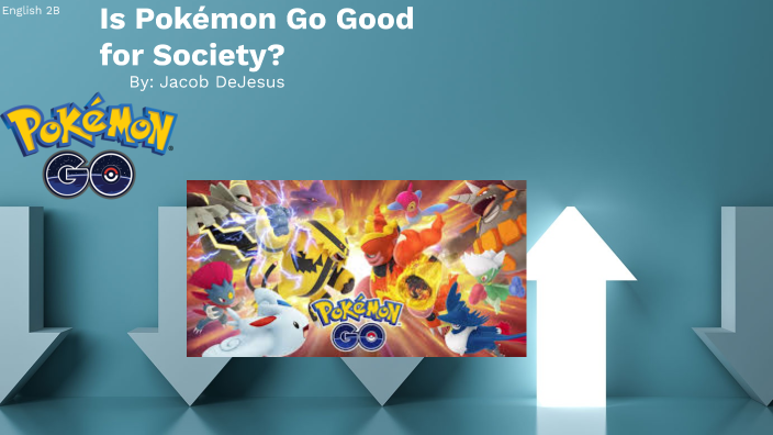 Is Pokemon Go Good For Society? by Jacob DeJesus-Vega on Prezi