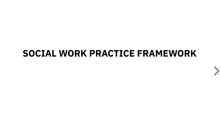 SOCIAL WORK PRACTICE FRAMEWORK by ekuadegraft@yahoo.co.uk on Prezi