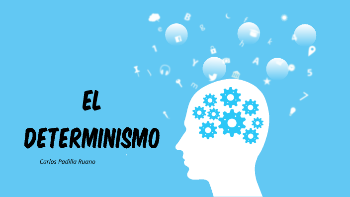 el determinismo by carlos padilla ruano on Prezi