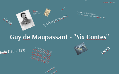 Guy de Maupassant - Six contes by Nicolas Christakis on Prezi