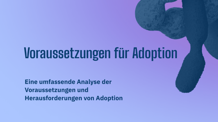 Voraussetzungen für Adoption by Emma Rothe on Prezi