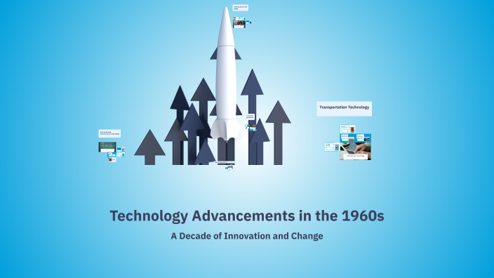 Technology Advancements in the 1960s by bradley hunt on Prezi