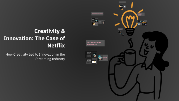 Creativity & Innovation: The Case of Netflix by Coriace_ on Prezi
