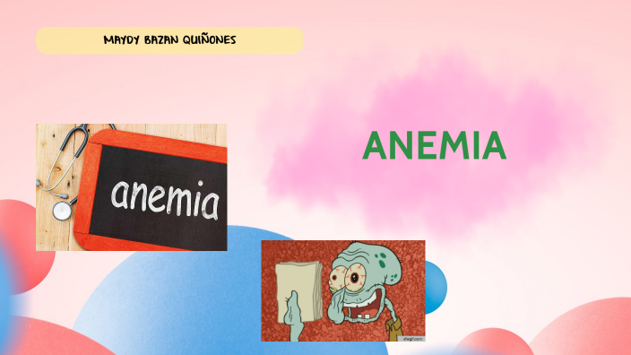 ANEMIA by MAYDY DELMA BAZAN QUIÑONES on Prezi