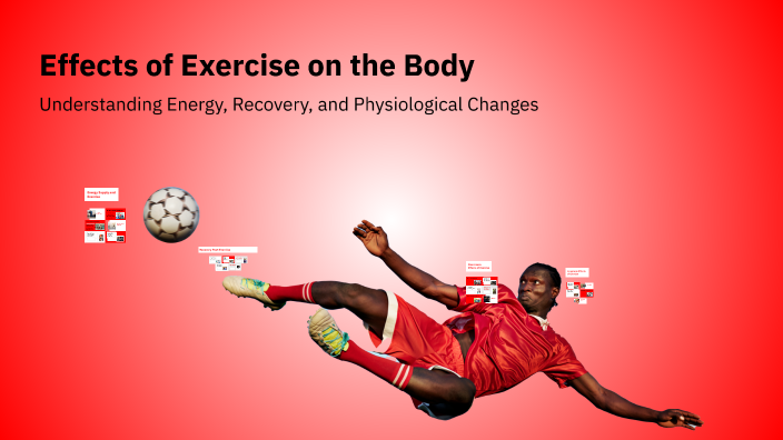 Effects of Exercise on the Body by Kyle Stokoe on Prezi
