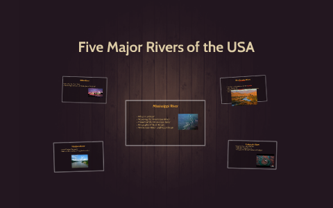 Five Major Rivers of the USA by Almeisha Phillips on Prezi