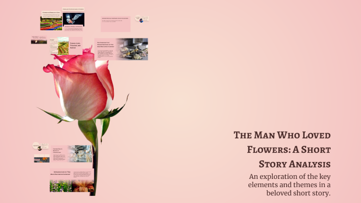The Man Who Loved Flowers: A Short Story Analysis by Miriam Colon on Prezi