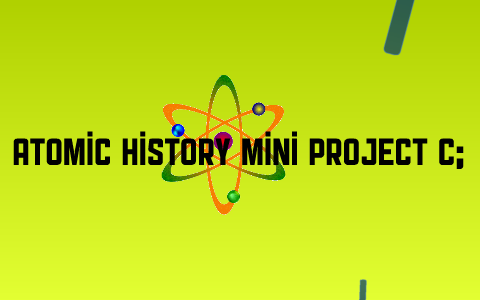 Atomic History Mini Project c; by Rincy Rajan on Prezi