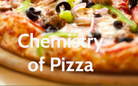 Chemistry of Pizza by Dallas Mckithen on Prezi