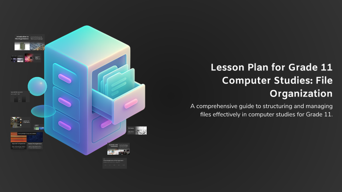 Lesson Plan for Grade 11 Computer Studies: File Organization by Ismail ...