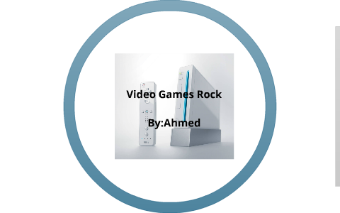 Video Games Rock by Ahmed by Regina Wicks on Prezi