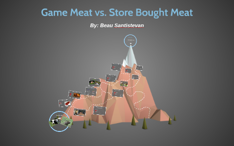 Game Meat vs. Store Bought Meat by Beau Santistevan on Prezi