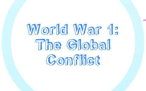 World War 1: The Global Conflict by Kelli Brody on Prezi