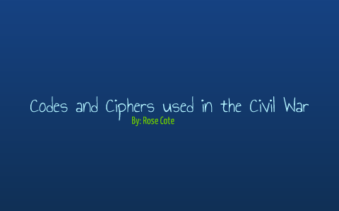 Ciphers and Codes in the Civil War by Rose Cote on Prezi