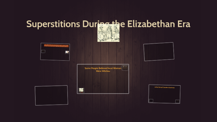 Superstitions During the Elizabethan Era by thomas dale on Prezi