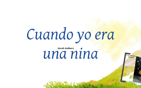 Yo era una nina by Sarah Aalbers on Prezi