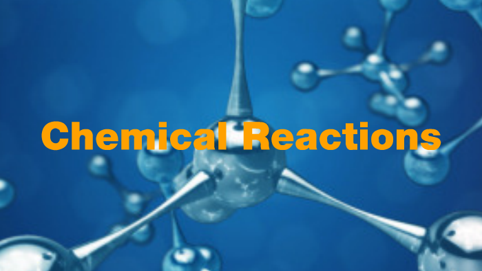 Chemical Reactions - Types and Examples by Patricia Arce on Prezi
