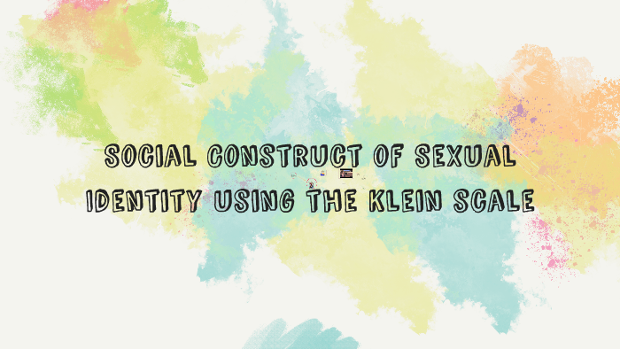 Social Construct of Sexual Identity using the Klein scale by Karlyn ...
