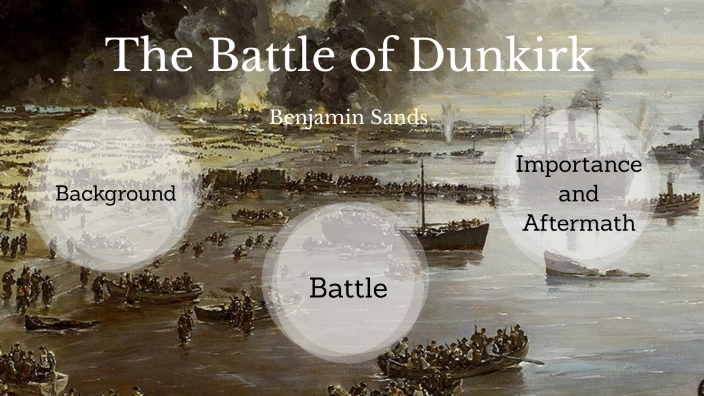 The Battle of Dunkirk by Benjamin Sands on Prezi