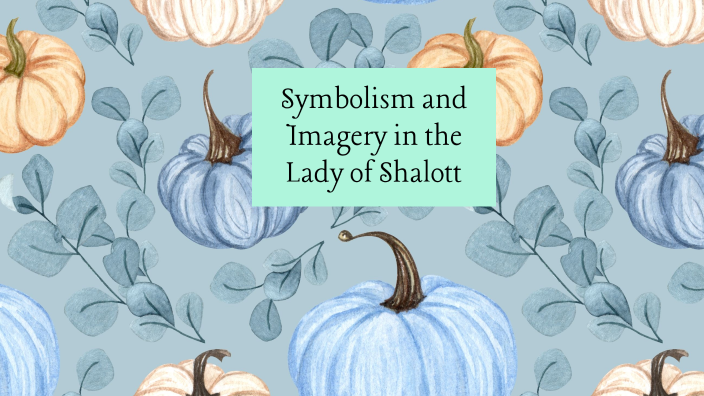 symbolism and imagery in the Lady of Shalott by Tiffany Solod on Prezi Next