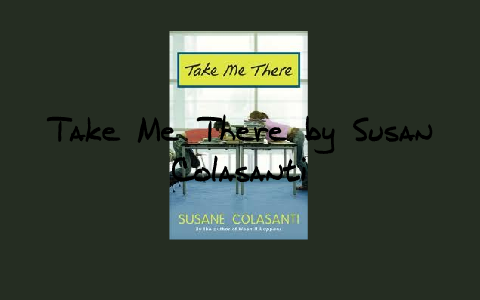 Take Me There -Susane Colasanti by Savanna Rhodes on Prezi