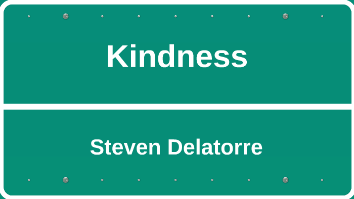 Kindness by steven Delatorre on Prezi