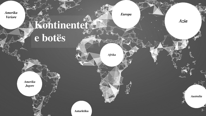 Kontinentet e botës by Ilirida Shasivari on Prezi