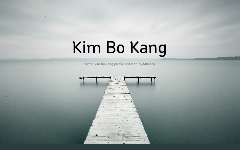 Actor. kim bo kang by MIDAM ENT on Prezi