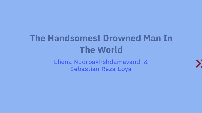 The Handsomest Drowned Man In The World by Eliena Noorbakhshdamavandi ...