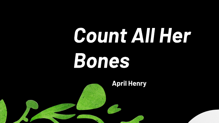 Count All Her Bones by Giovani De La Cruz on Prezi