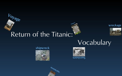 Finding the Titanic: Vocabulary by Katie Hensel on Prezi