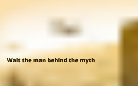 Walt, the man behind the myth by cody koster on Prezi