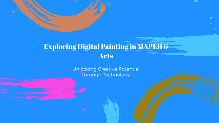 Exploring Digital Painting in MAPEH 6 Arts by Raquel Martinez on Prezi