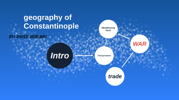 geography of Constantinople by owen mcIlnay on Prezi
