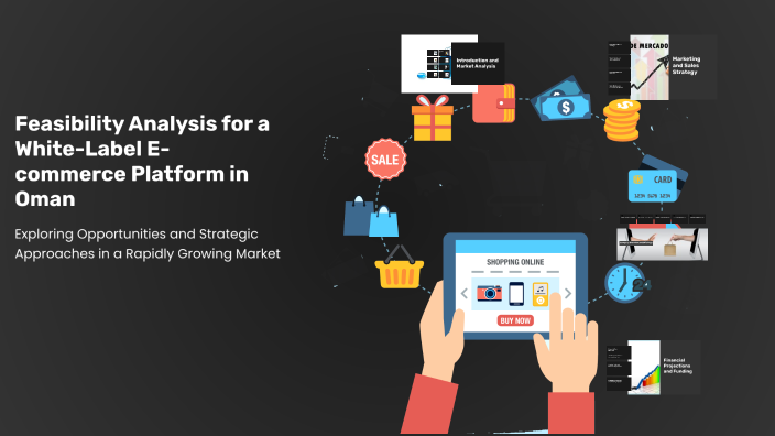 Feasibility Analysis for a White-Label E-commerce Platform in Oman by Jitin Hiranandani on Prezi