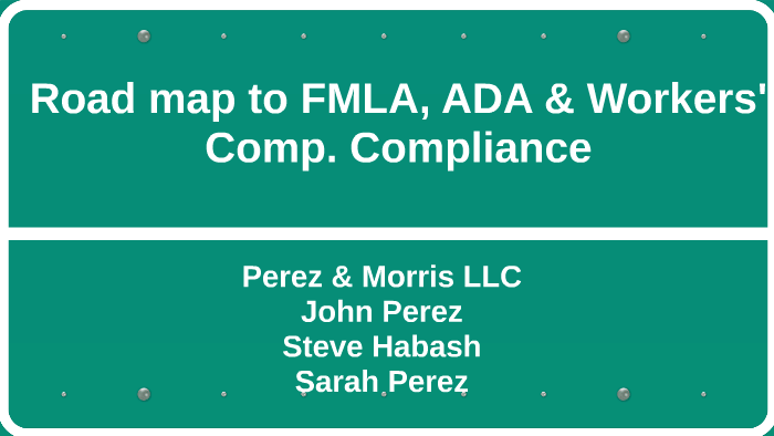 Roadmap to FMLA, ADA & Workers' Comp. Compliance by Sarah Perez on Prezi