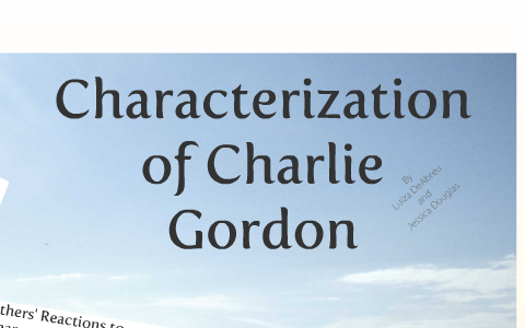 Charlie Gordon in Flowers for Algernon by Jessica Douglas on Prezi