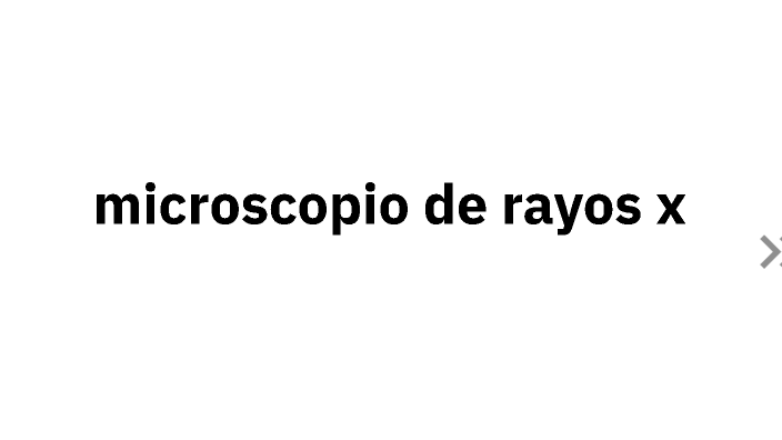 microscopio de rayos x by Emmanuel Martinez on Prezi