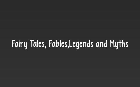 Fairy Tales, Fables,Legends and Myths by Naomi Byrd on Prezi
