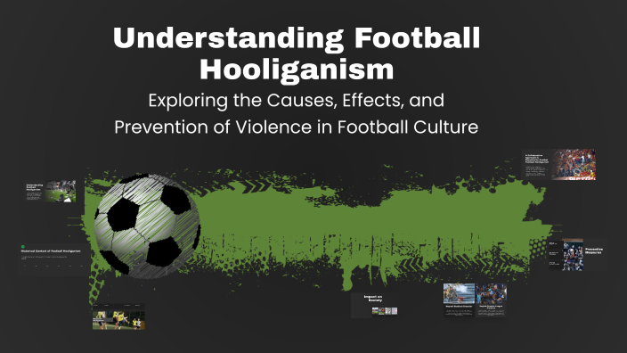 Understanding Football Hooliganism by Hamed Kazemi on Prezi