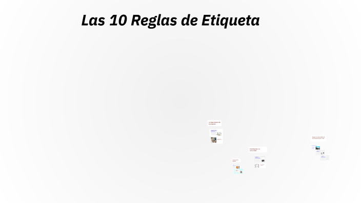 Las 10 Reglas de Etiqueta by mia perez nolazco on Prezi