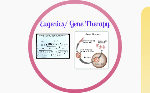 Eugenetics/Gene therapy by Nicole Leonard on Prezi