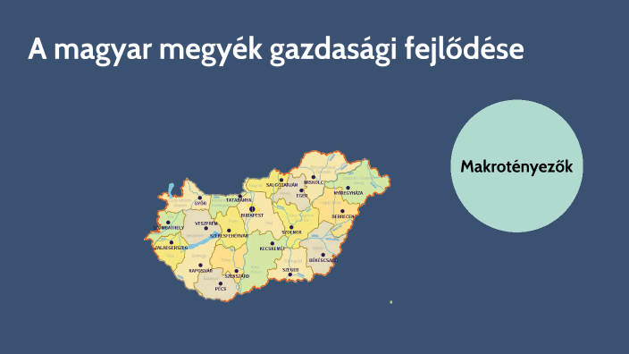 A magyar megyék gazdasági fejlődése by Angéla Szabó on Prezi