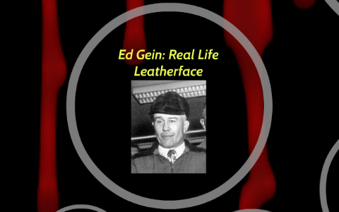 Ed Gein: Real Life Leatherface by Sean Harris on Prezi