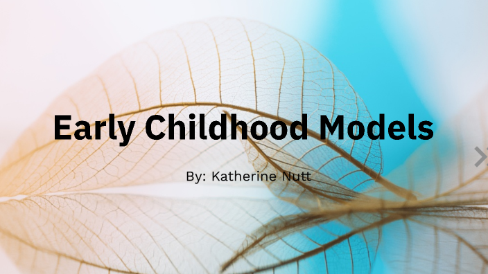 Early Childhood Models by Kathrine Nutt on Prezi