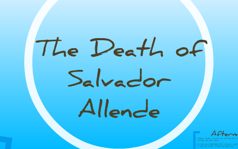 The Death of Salvador Allende by Ryan Buckley on Prezi
