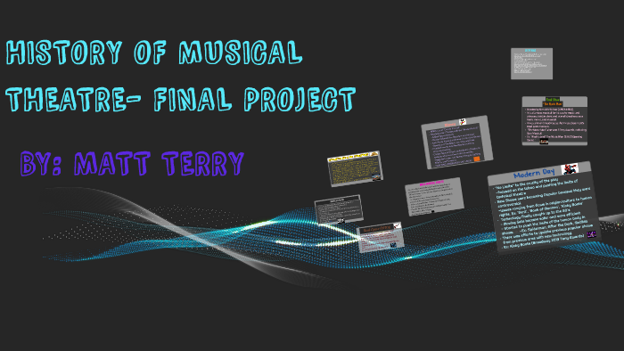 HISTORY OF MUSICAL THEATRE- FINAL PROJECT by Matt Terry on Prezi