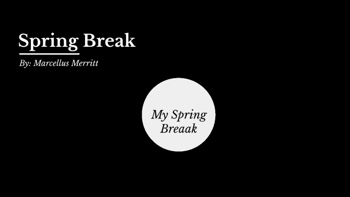 Spring Break Breakdown by Marcellus Merritt on Prezi