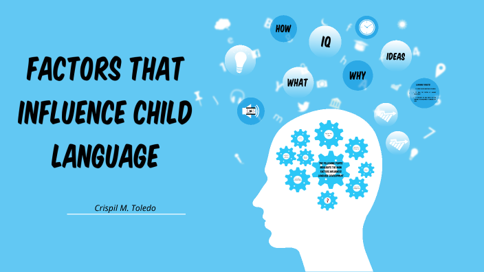 Factors that influence the language development by Crispil Toledo on Prezi